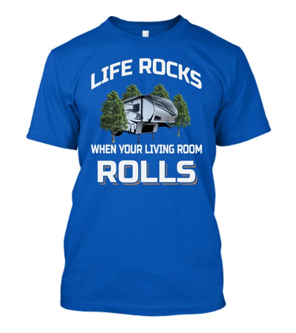 LIFE ROCKS WHEN YOUR LIVING ROOM ROLLS Reflection 29RS Camping Trailer T-Shirt