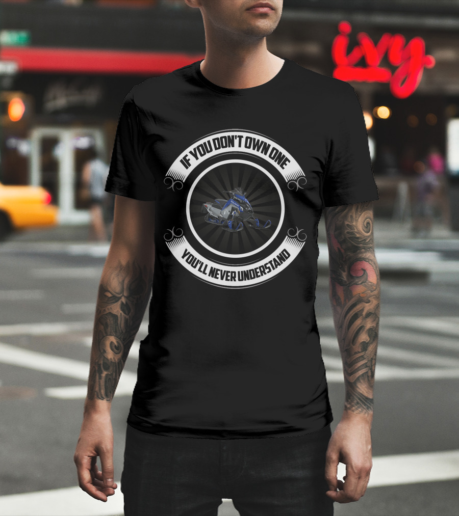 If You Don't Own One You'll Never Understand Snowmobile Matryx T-Shirt