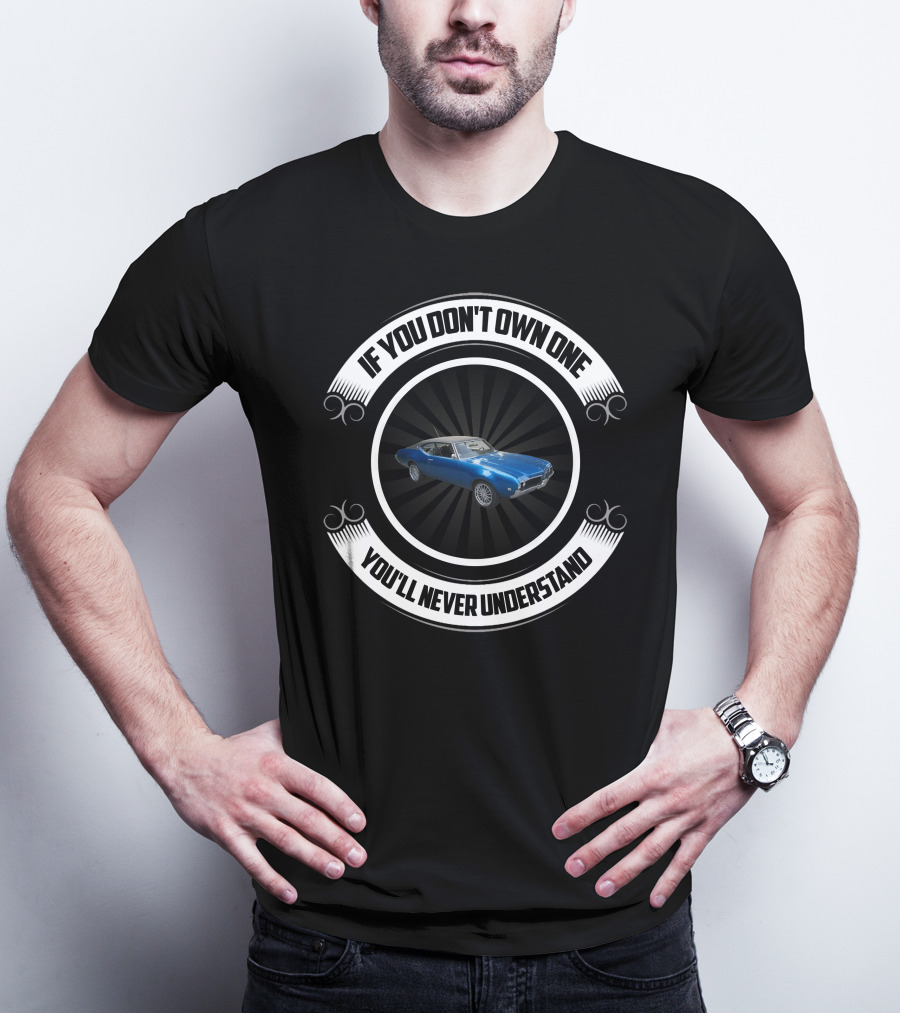 1969 Oldsmobile If You Don't Own One You'll Never Understand T-Shirt