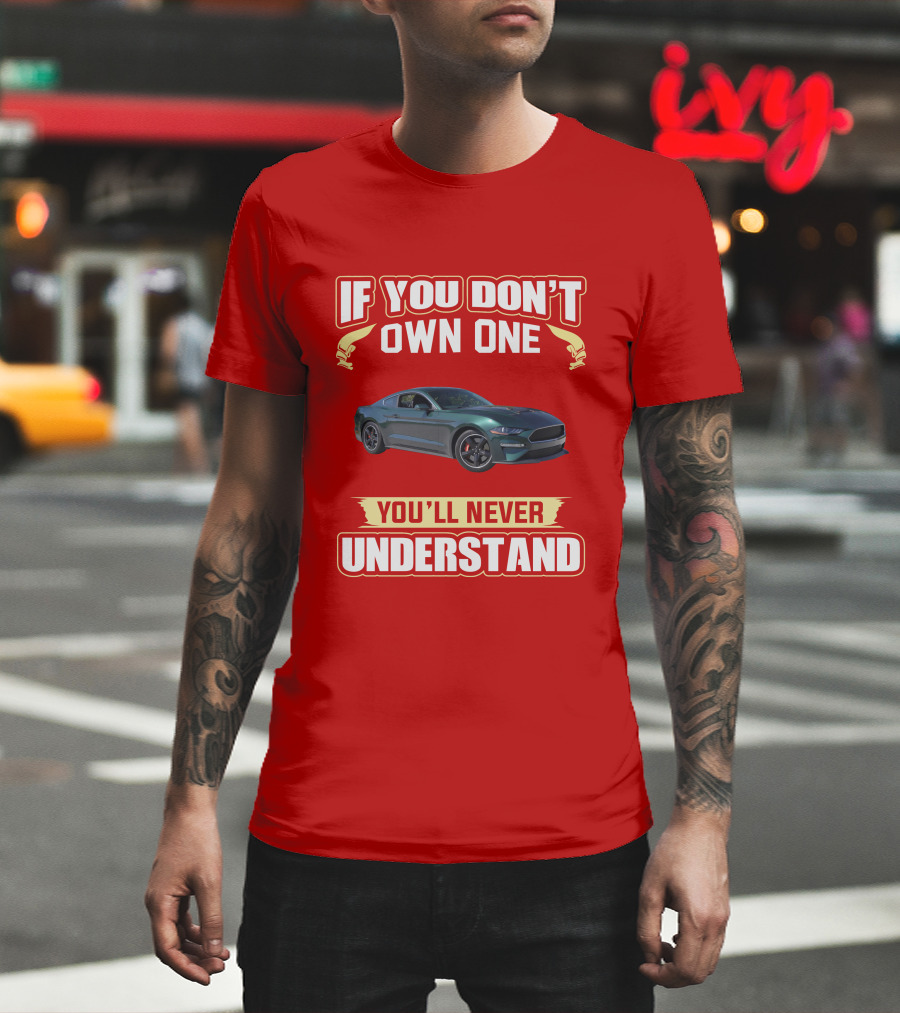 If You Don't Own One Mustang Bullitt You'll Never Understand T-Shirt