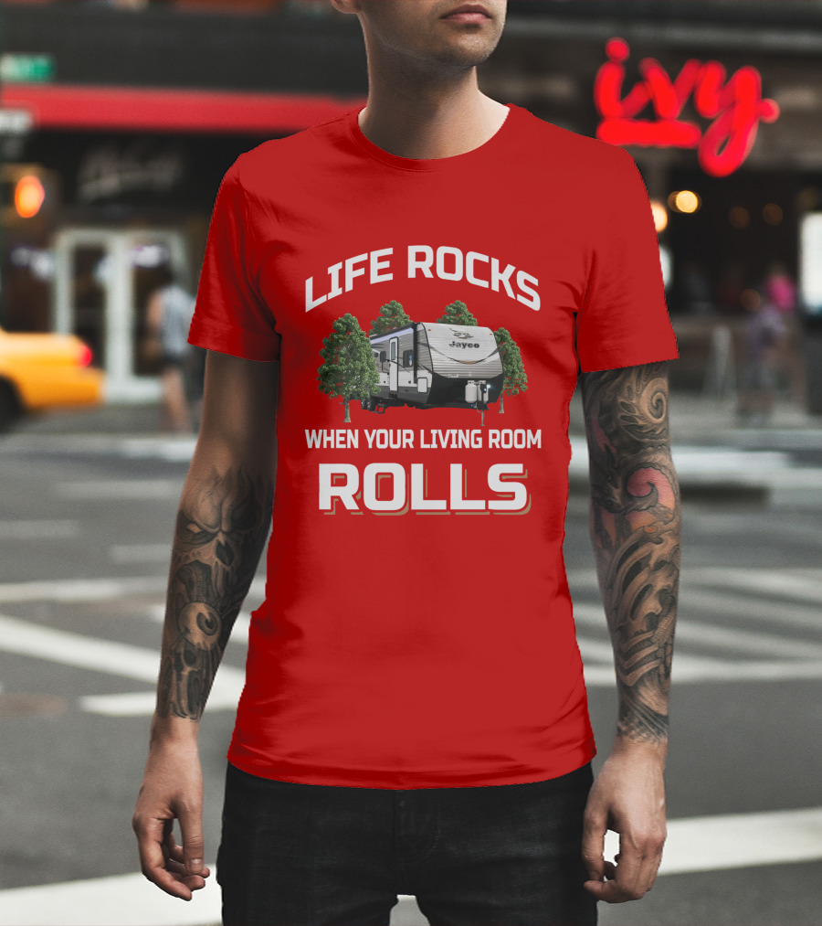 LIFE ROCKS WHEN YOUR LIVING ROOM ROLLS Jay Flight 32BHDS Jayco Camper T-Shirt