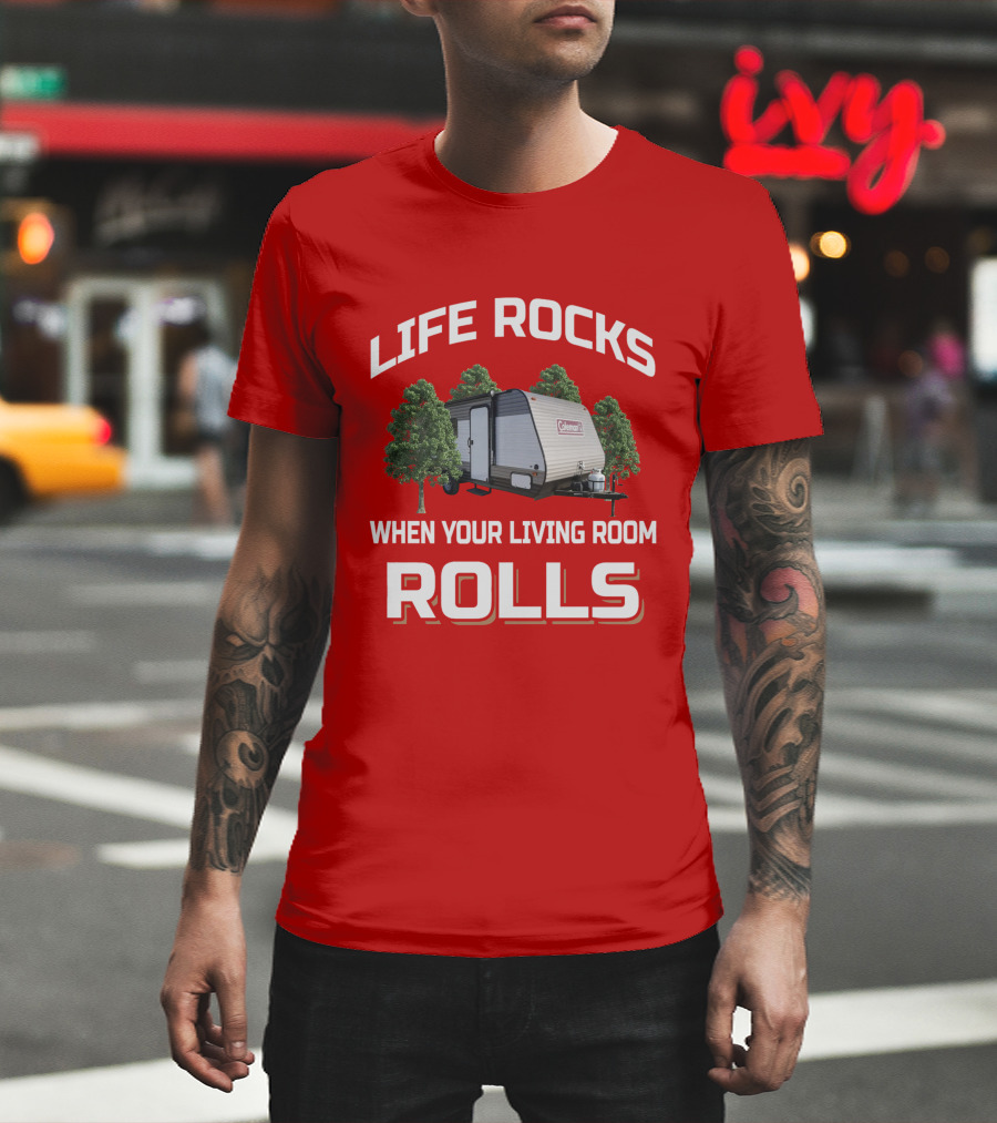Life Rocks When Your Living Room Rolls Coleman LT 17B Camper T-Shirt