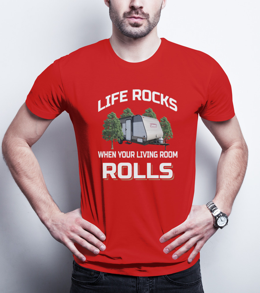 Life Rocks When Your Living Room Rolls Coleman LT 17B Camper T-Shirt