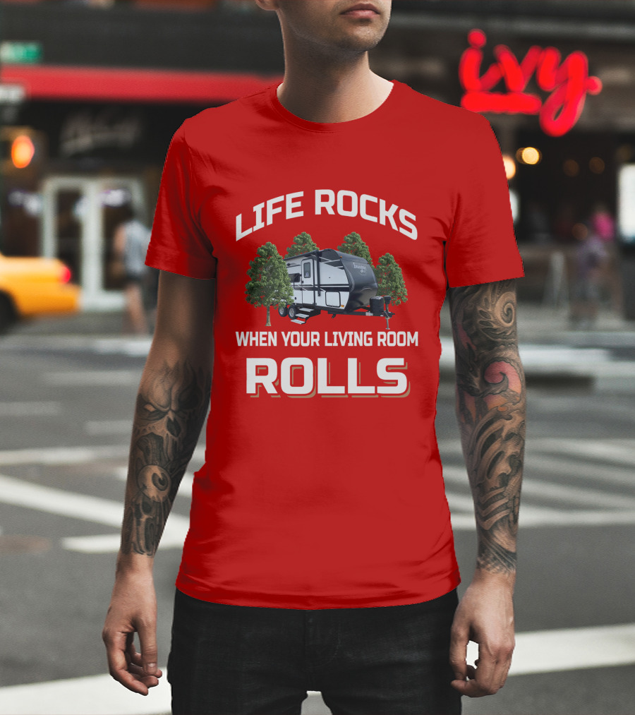 LIFE ROCKS WHEN YOUR LIVING ROOM ROLLS Imagine XLS 17MKE RV Camper Trees T-Shirt