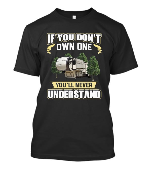 Keystone Montana 3790 If You Don't Own One You'll Never Understand T-Shirt