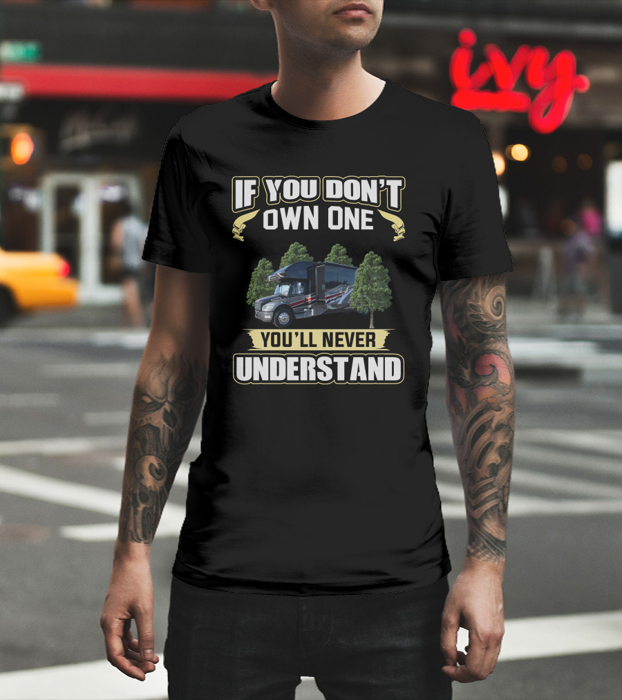 If You Don’t Own One You’ll Never Understand RV T-Shirt