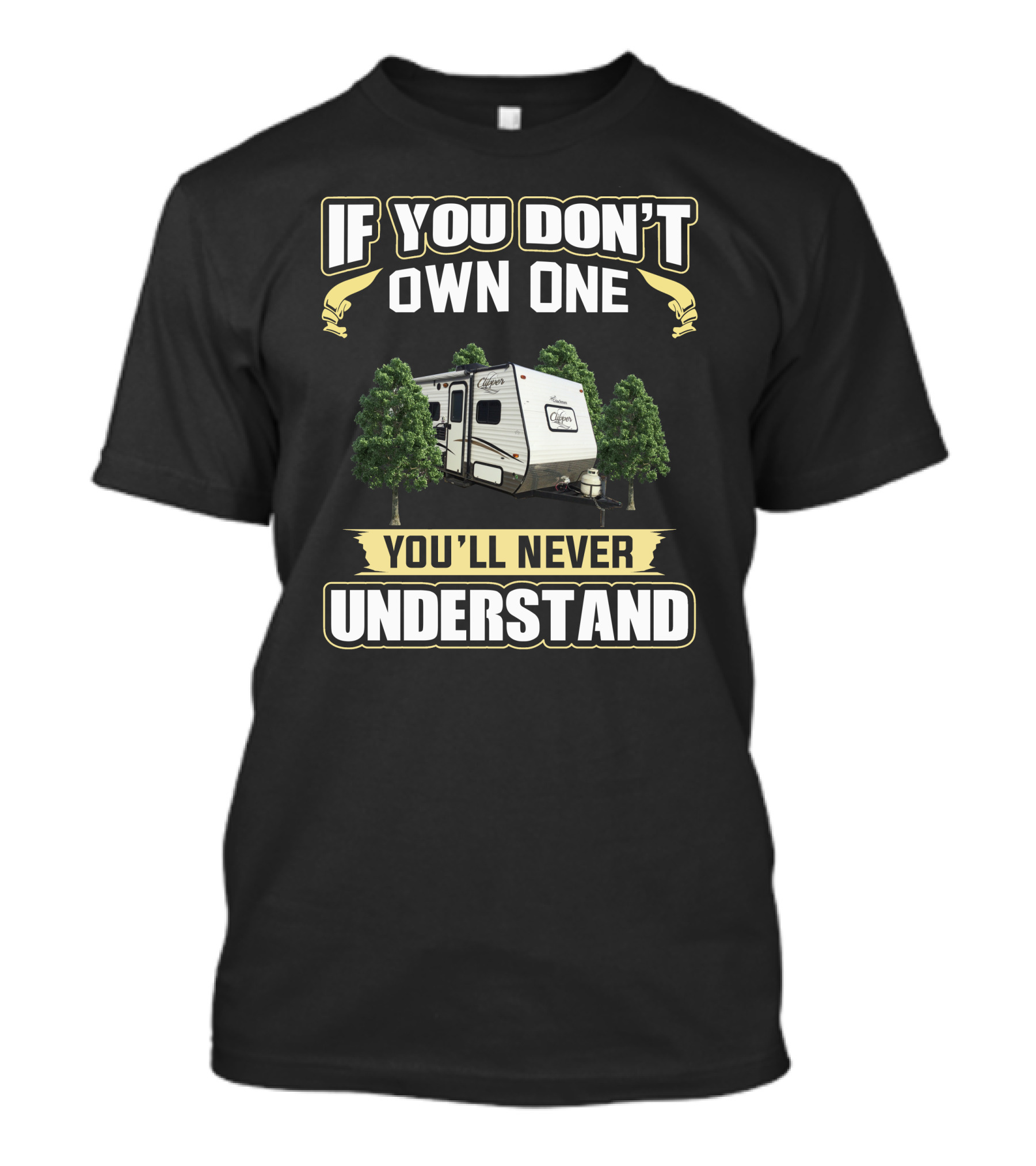 If You Don't Own One You'll Never Understand Clipper RV T-Shirt