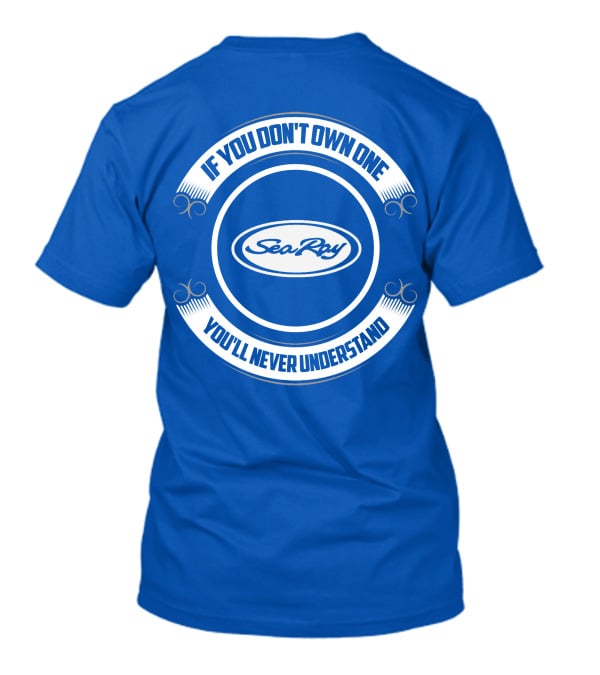 Sea Ray If You Don't Own One You'll Never Understand T-Shirt