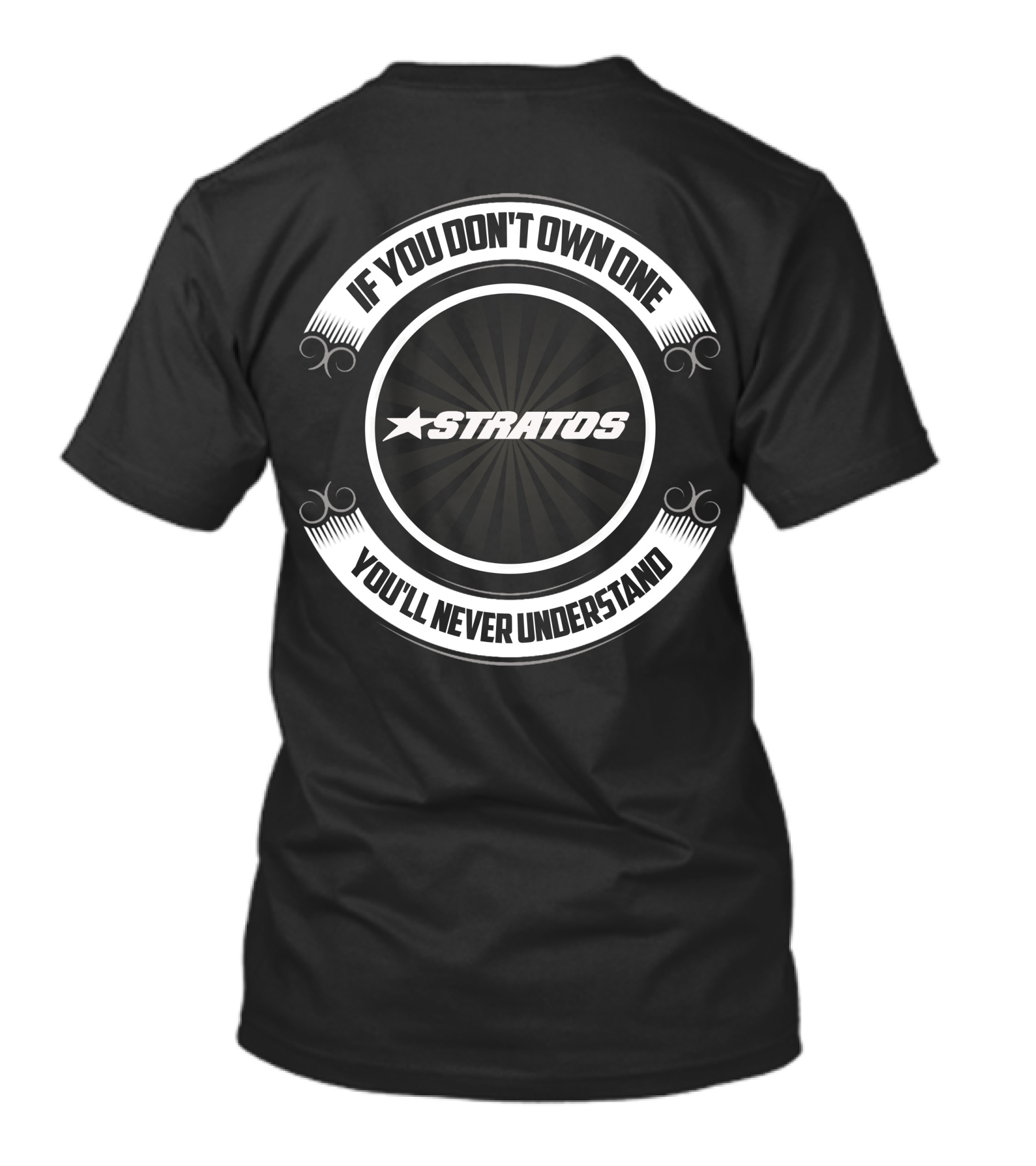 If You Don't Own One Stratos You'll Never Understand T-Shirt