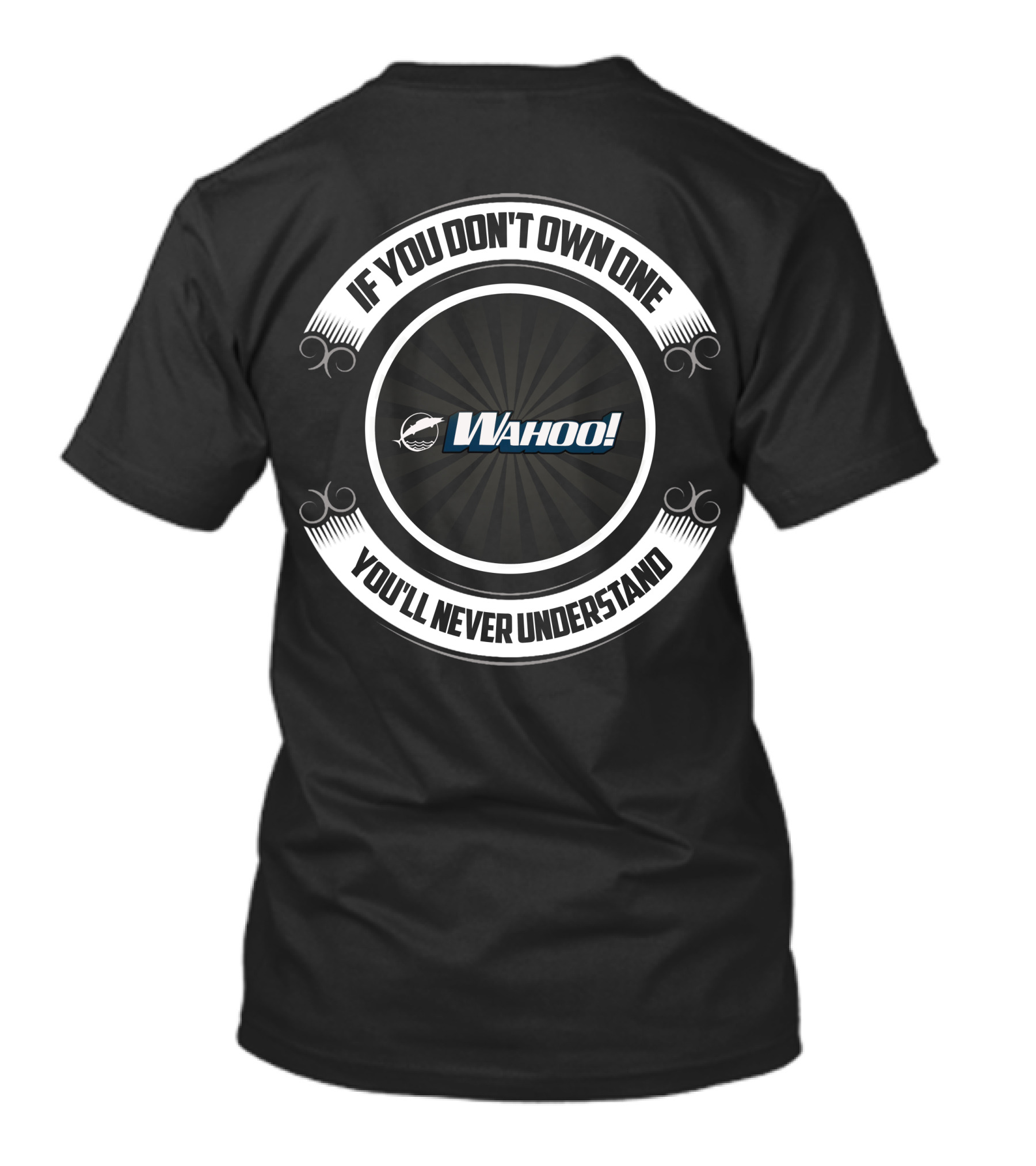 If You Don't Own One Wahoo You'll Never Understand T-Shirt