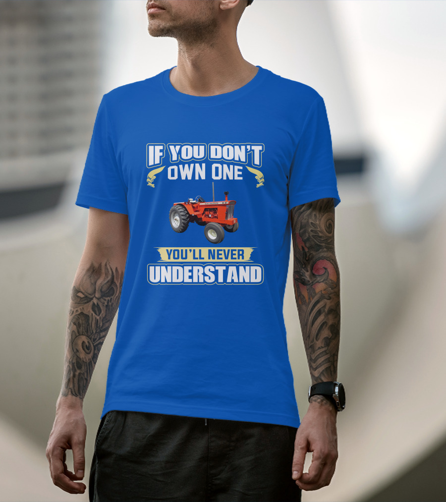 If You Don't Own One You'll Never Understand AC D21 Tractor T-Shirt