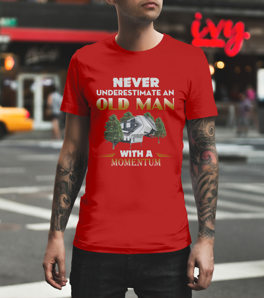 Never Underestimate An Old Man With A Momentum Camper Scene T-Shirt