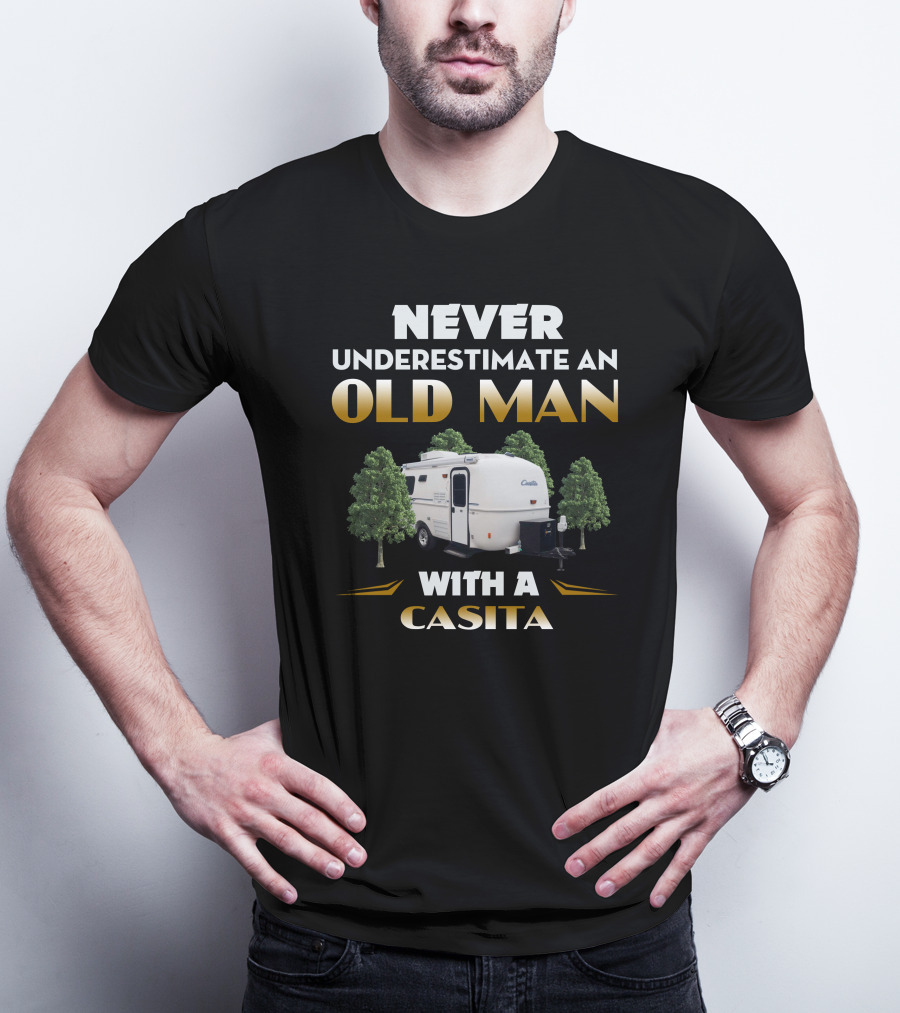Never Underestimate An Old Man With A Casita Camper Trailer T-Shirt