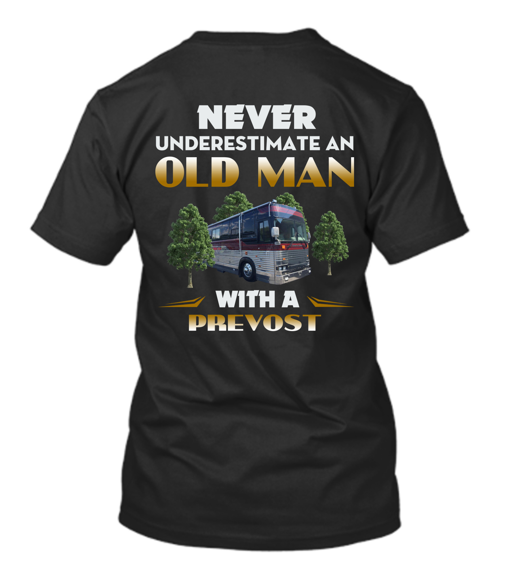 NEVER UNDERESTIMATE AN OLD MAN WITH A PREVOST T-Shirt