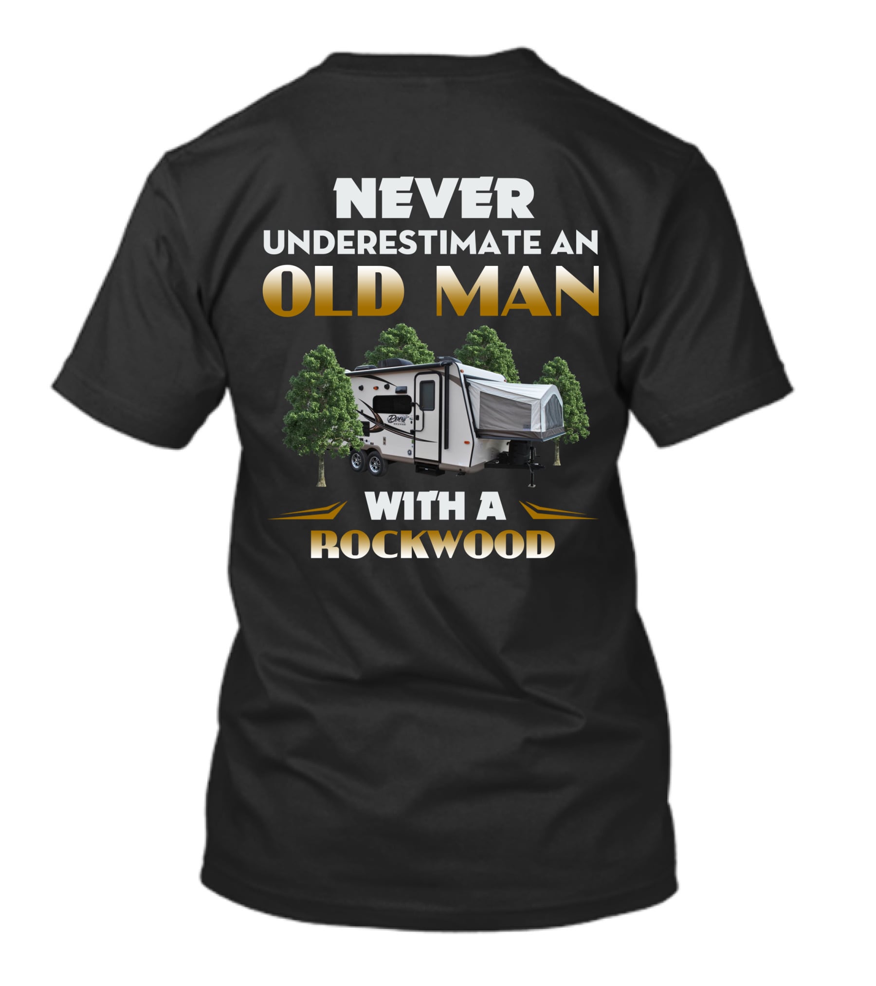 NEVER UNDERESTIMATE AN OLD MAN WITH A ROCKWOOD CAMPER TRAILER T-Shirt