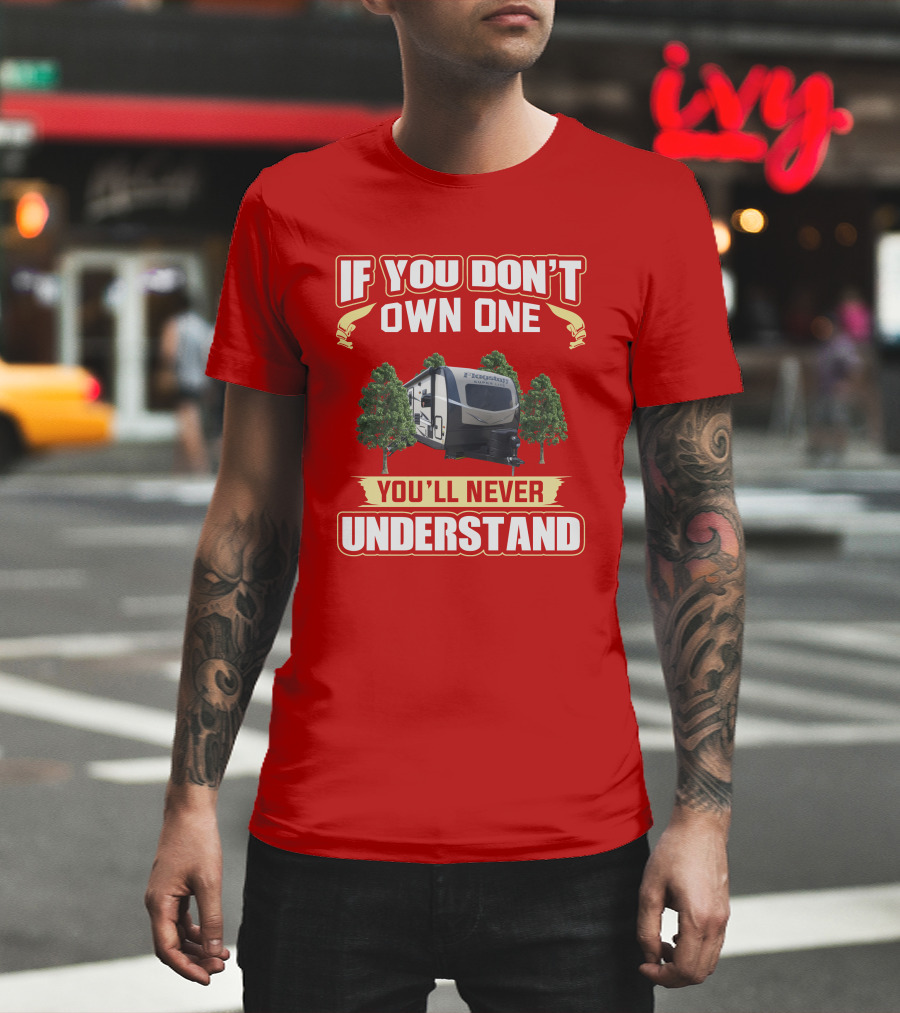 If You Don't Own One You'll Never Understand Flagstaff Travel Trailer T-Shirt