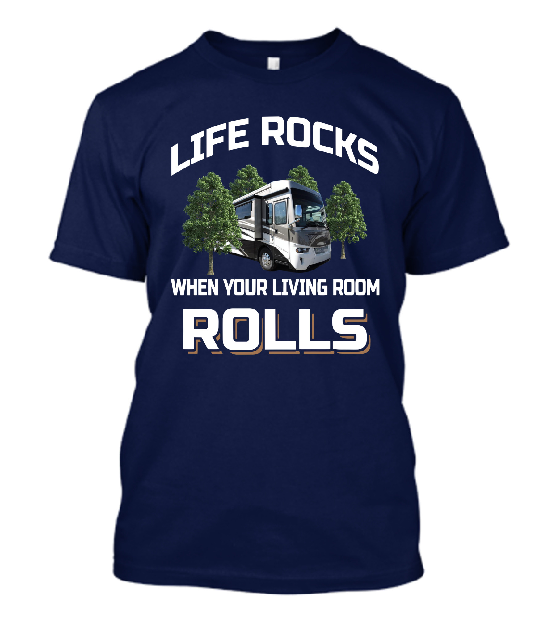 LIFE ROCKS WHEN YOUR LIVING ROOM ROLLS RV Camping Trees T-Shirt