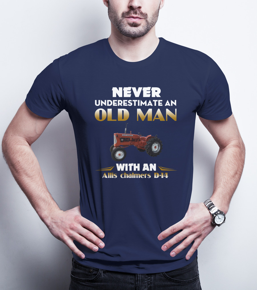 NEVER UNDERESTIMATE AN OLD MAN WITH AN Allis Chalmers D-14 T-Shirt