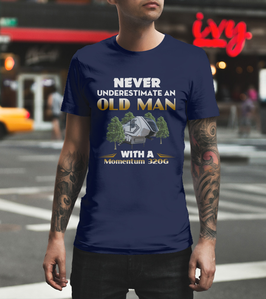 NEVER UNDERESTIMATE AN OLD MAN WITH A Momentum 320G T-Shirt