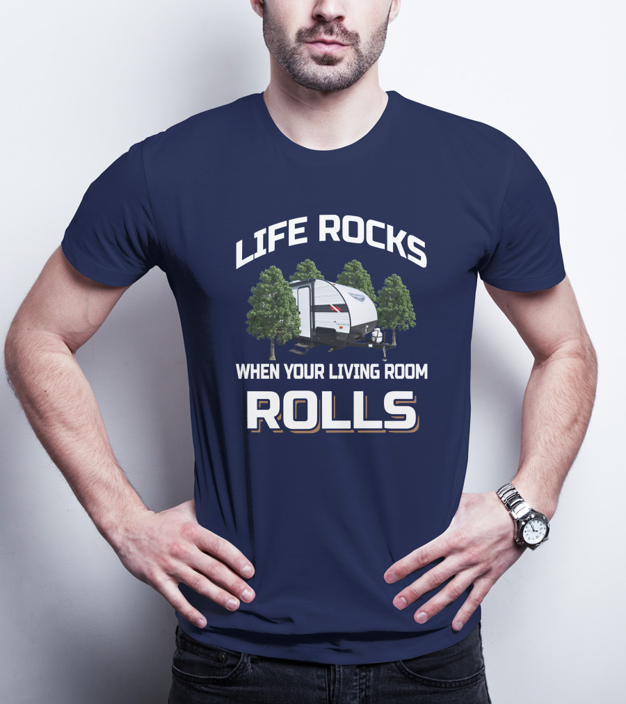 LIFE ROCKS WHEN YOUR LIVING ROOM ROLLS Wildwood 179DBK RV Camping Adventure T-Shirt