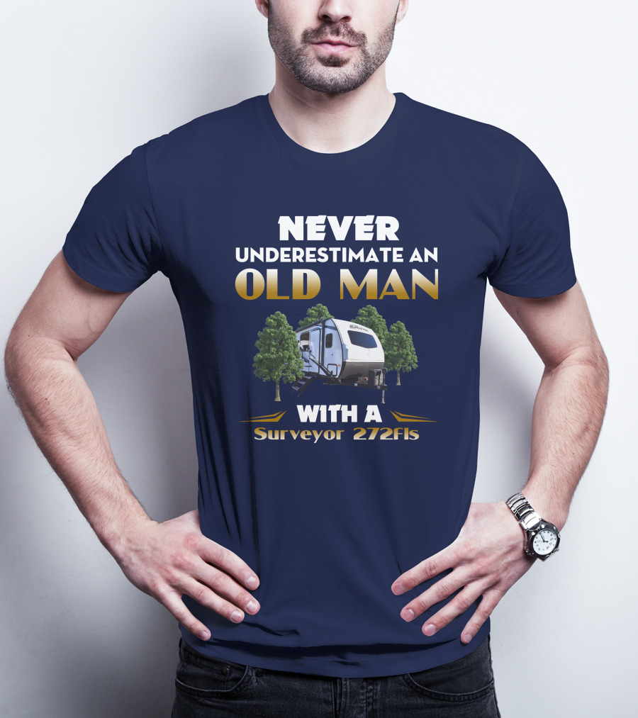 NEVER UNDERESTIMATE AN OLD MAN WITH A Surveyor 272FLS T-Shirt