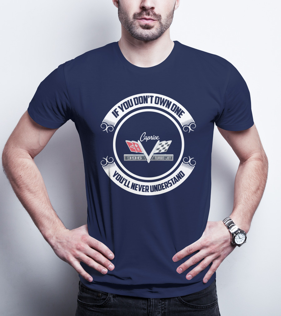 If You Don't Own One You'll Never Understand Caprice 396 Turbo-Jet T-Shirt