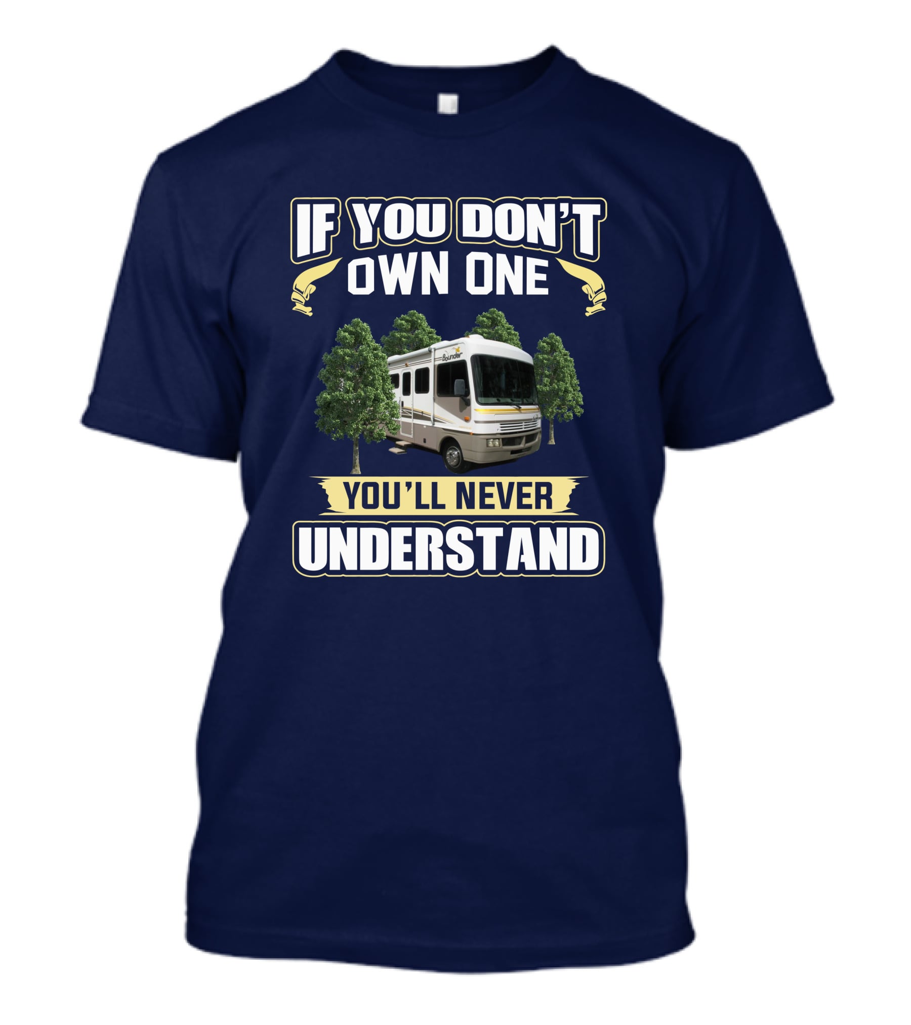 If You Don't Own One You'll Never Understand Bounder RV T-Shirt