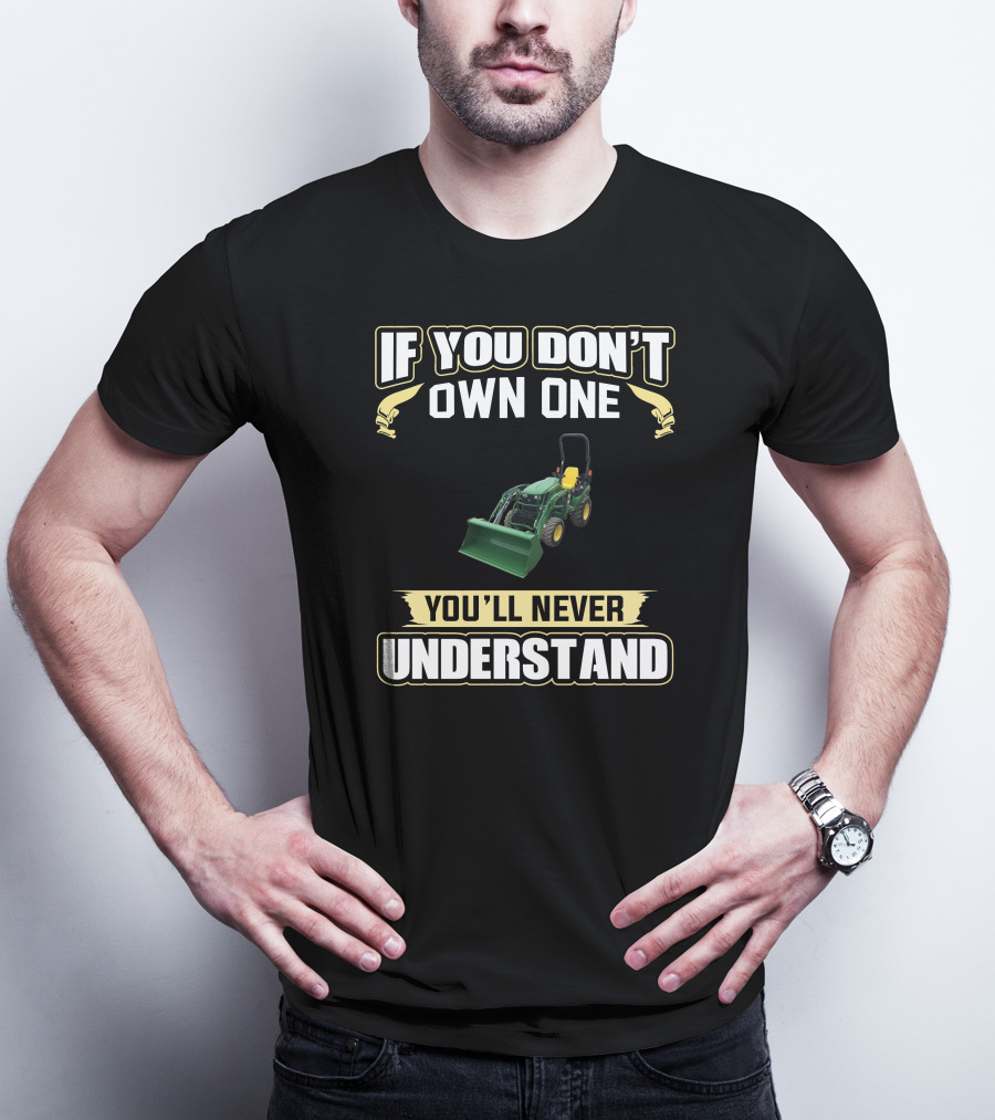 If You Don't Own One You'll Never Understand JD2025R T-Shirt