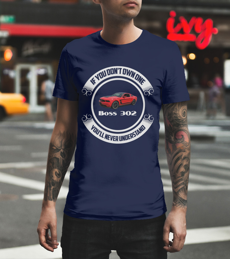 If You Don't Own One Boss 302 You'll Never Understand T-Shirt