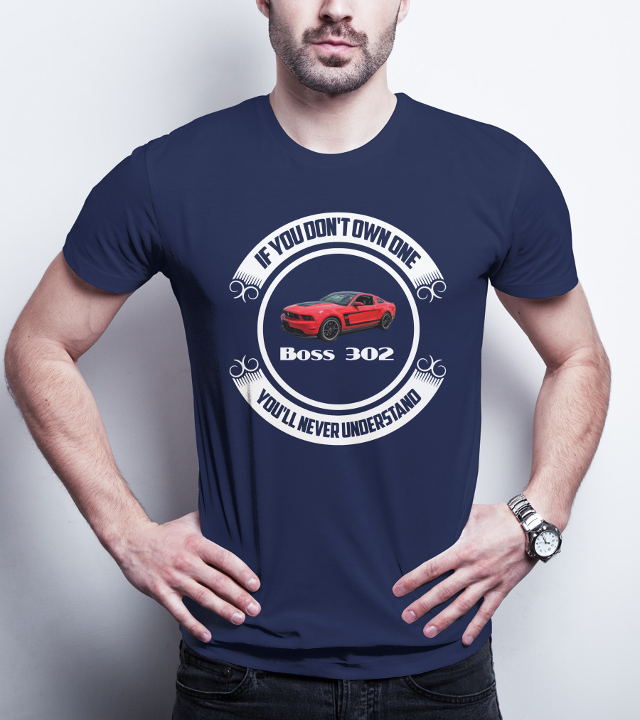 If You Don't Own One Boss 302 You'll Never Understand T-Shirt