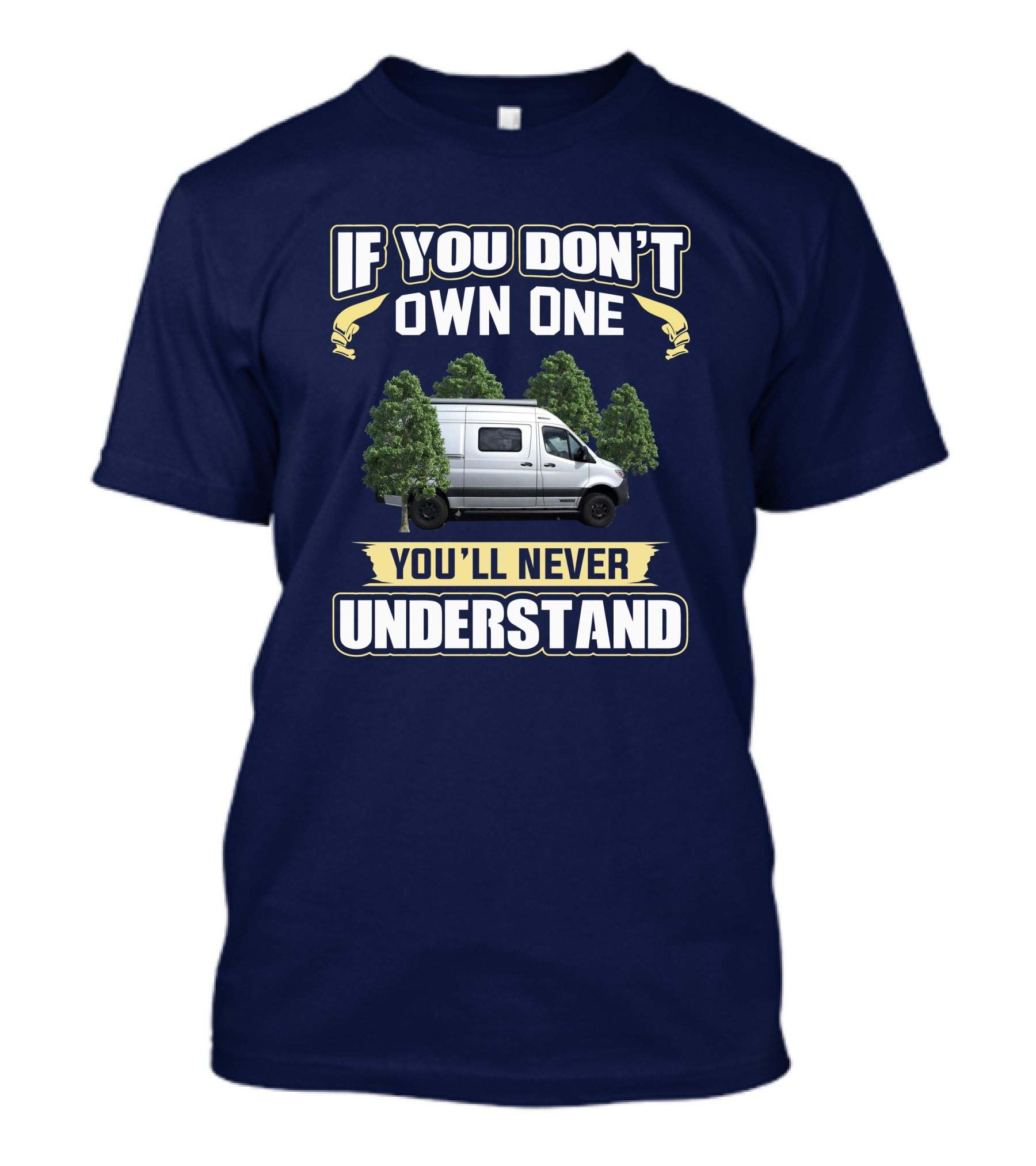 If You Don't Own One You'll Never Understand Van Life Forest Adventure T-Shirt
