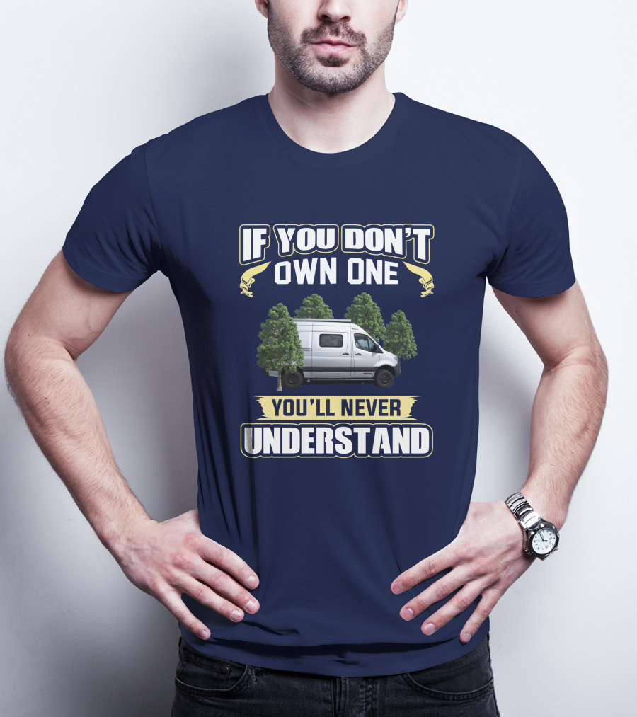 If You Don't Own One You'll Never Understand Van Life Forest Adventure T-Shirt