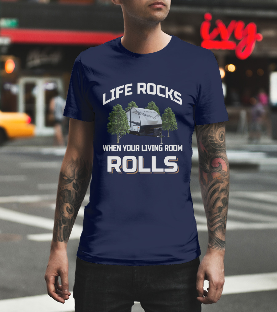Life Rocks When Your Living Room Rolls Tracer 31BHD T-Shirt