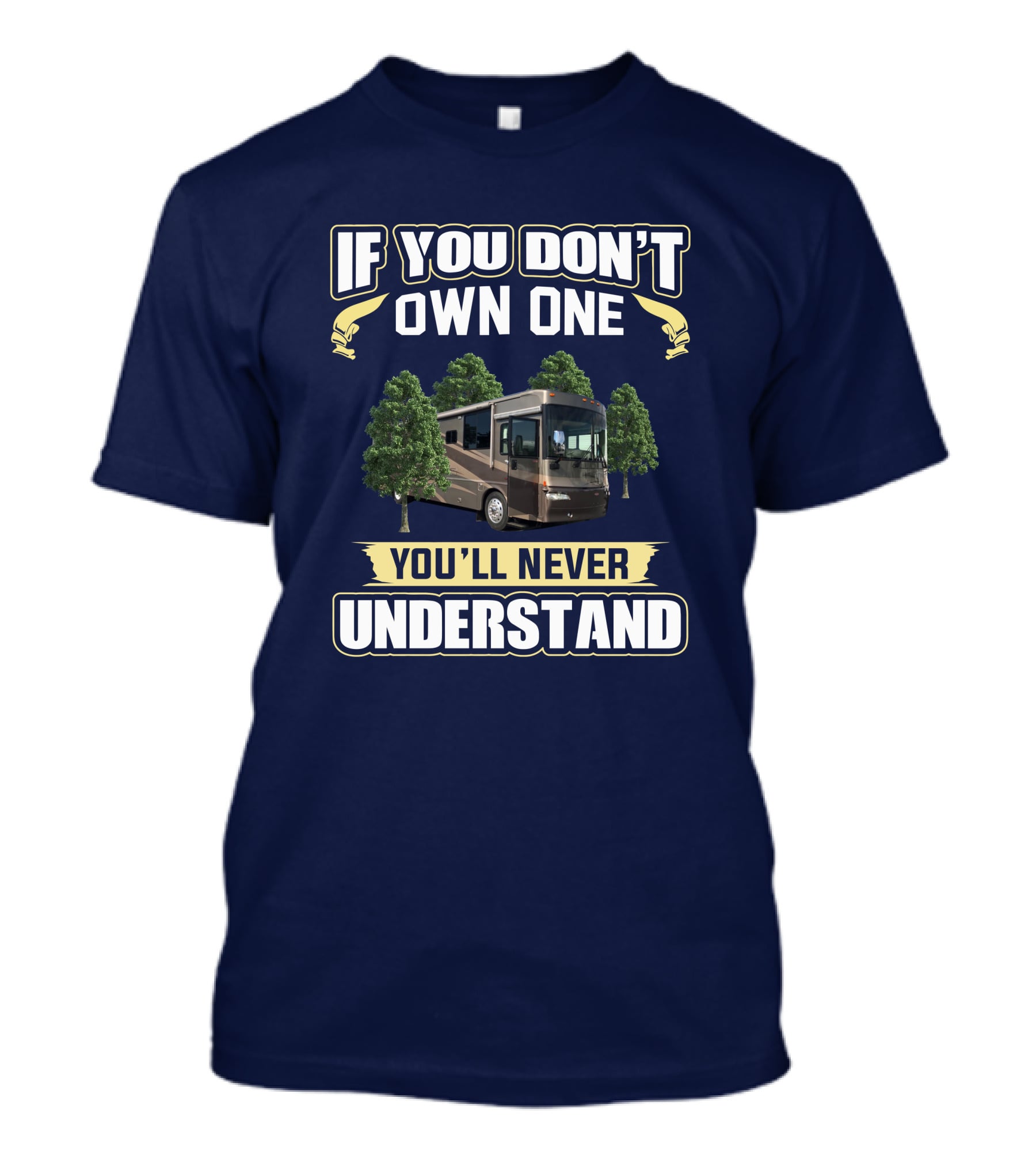 If You Don’t Own One You’ll Never Understand RV Motorhome Trees Journey 36G T-Shirt