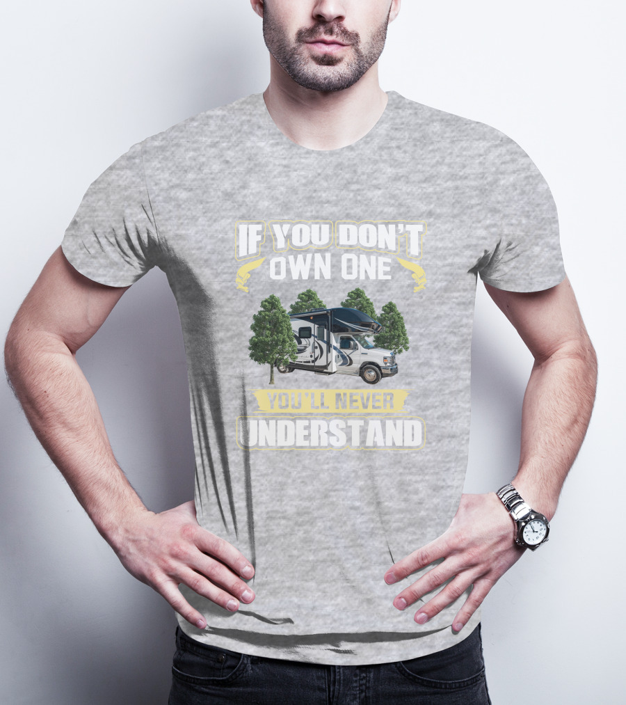 If You Don't Own One You'll Never Understand RV Camper Adventure 24B T-Shirt
