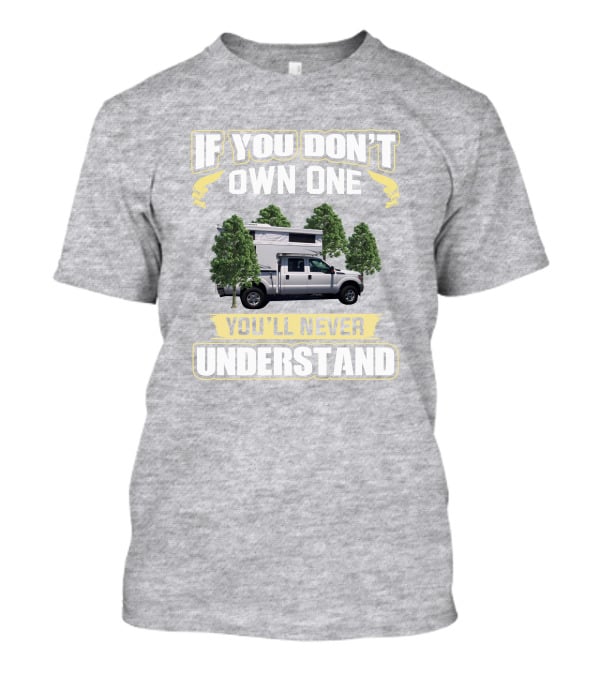 IF YOU DON'T OWN ONE YOU'LL NEVER UNDERSTAND Northstar 650 Camper Truck T-Shirt