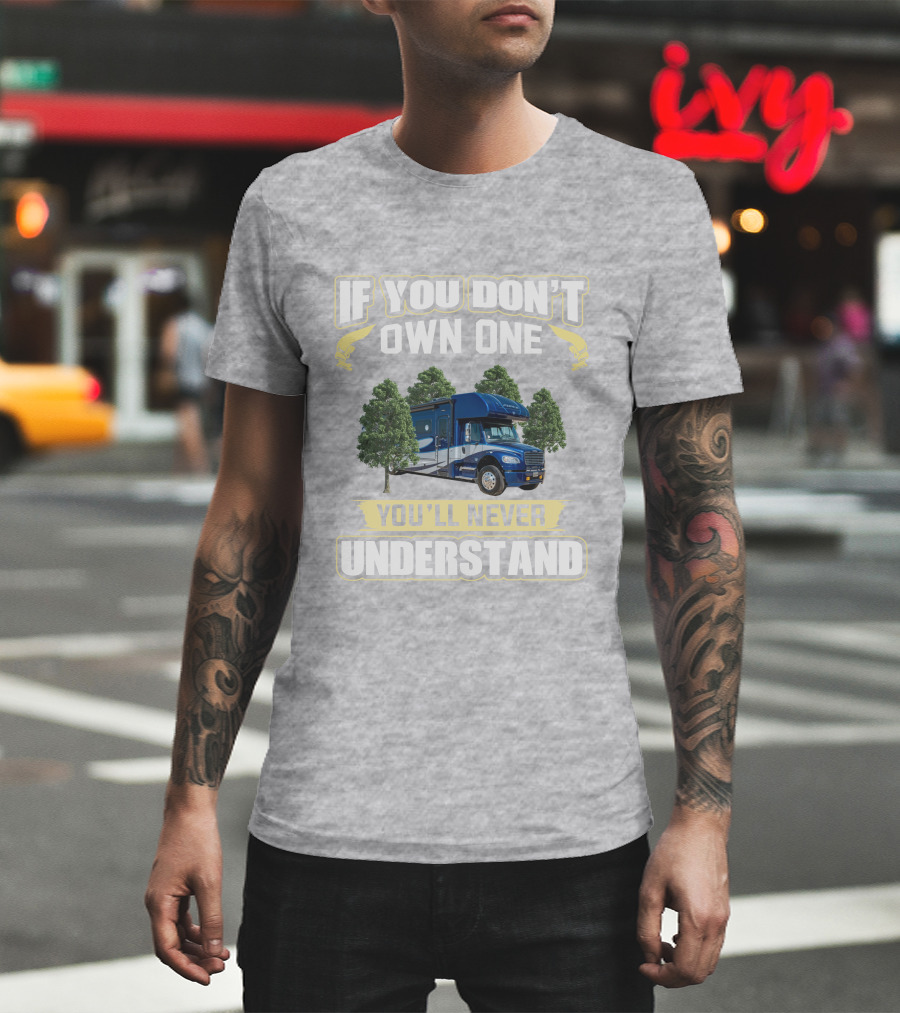 If You Don't Own One You'll Never Understand Motorhome Adventure T-Shirt