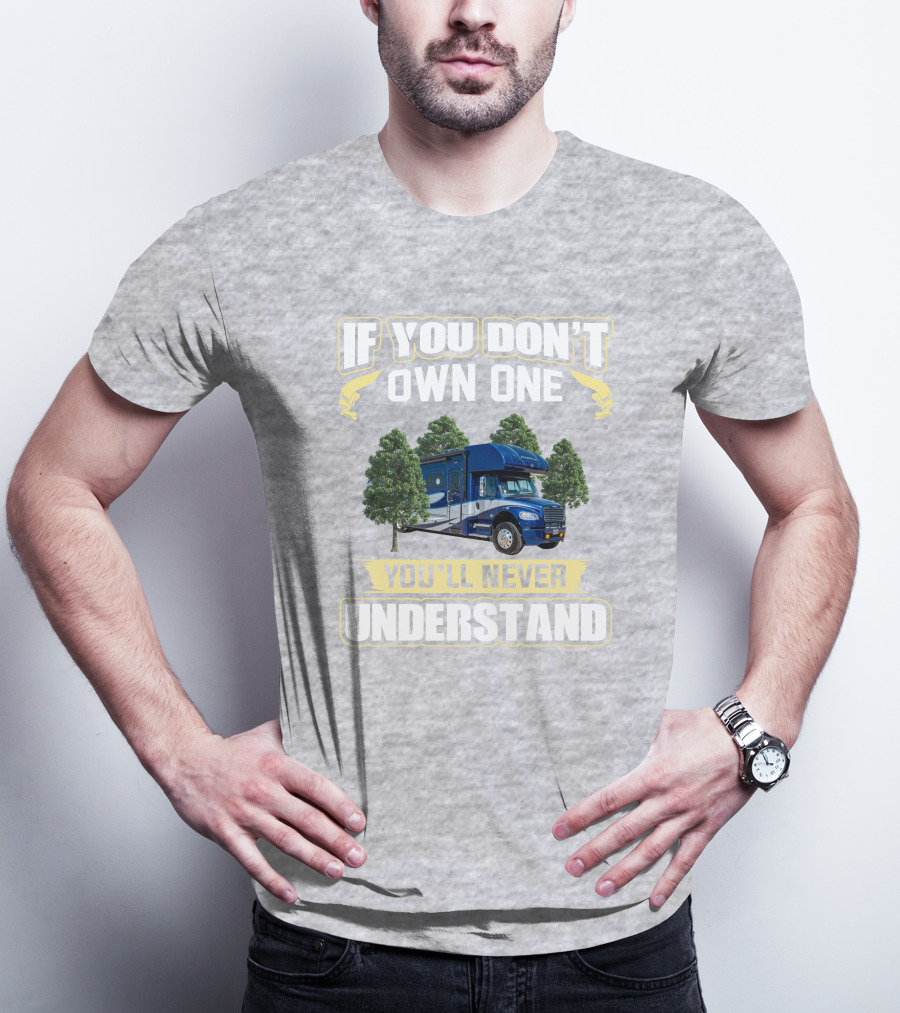 If You Don't Own One You'll Never Understand Motorhome Adventure T-Shirt