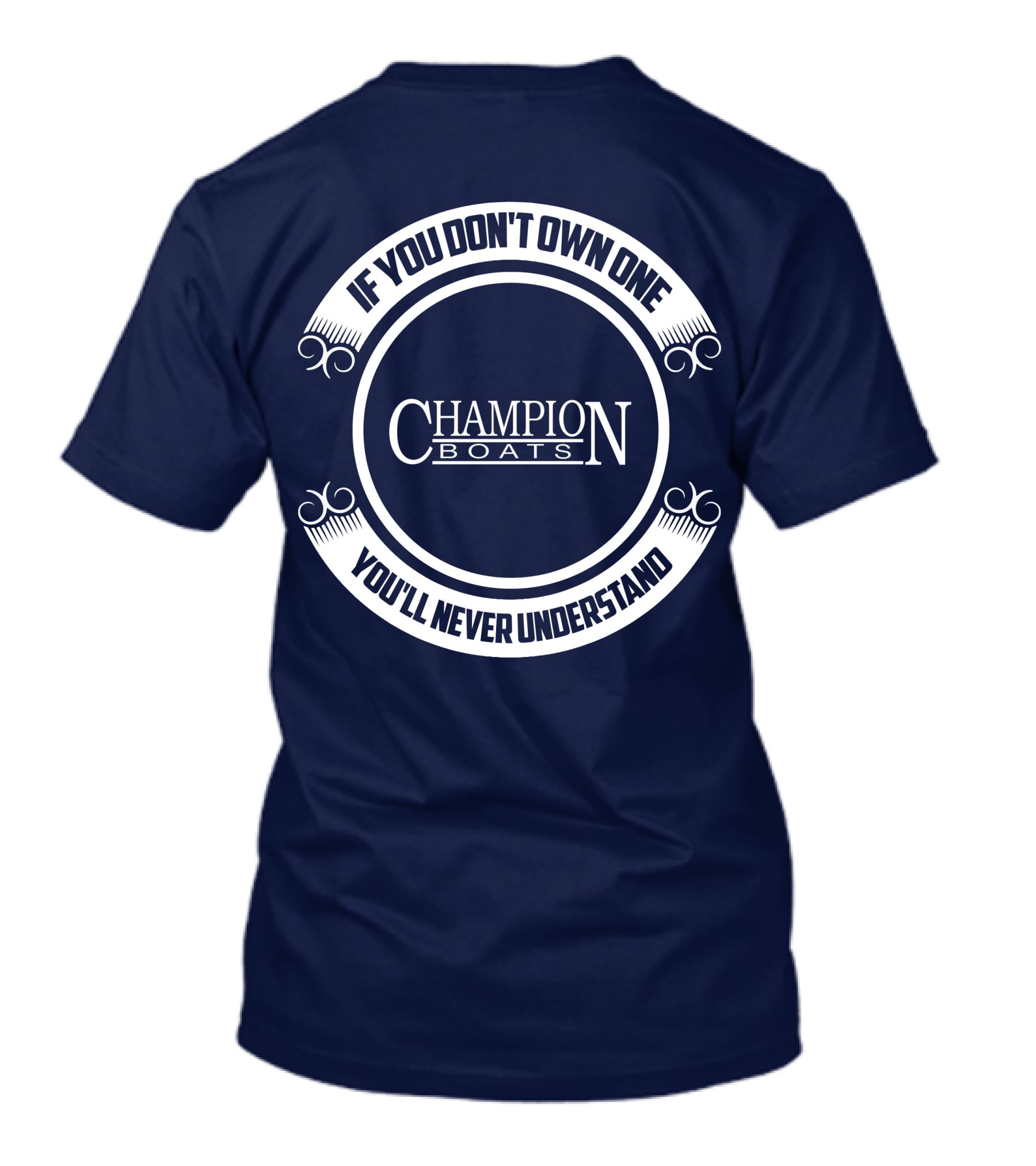 If You Don't Own One You'll Never Understand Champion Boats T-Shirt