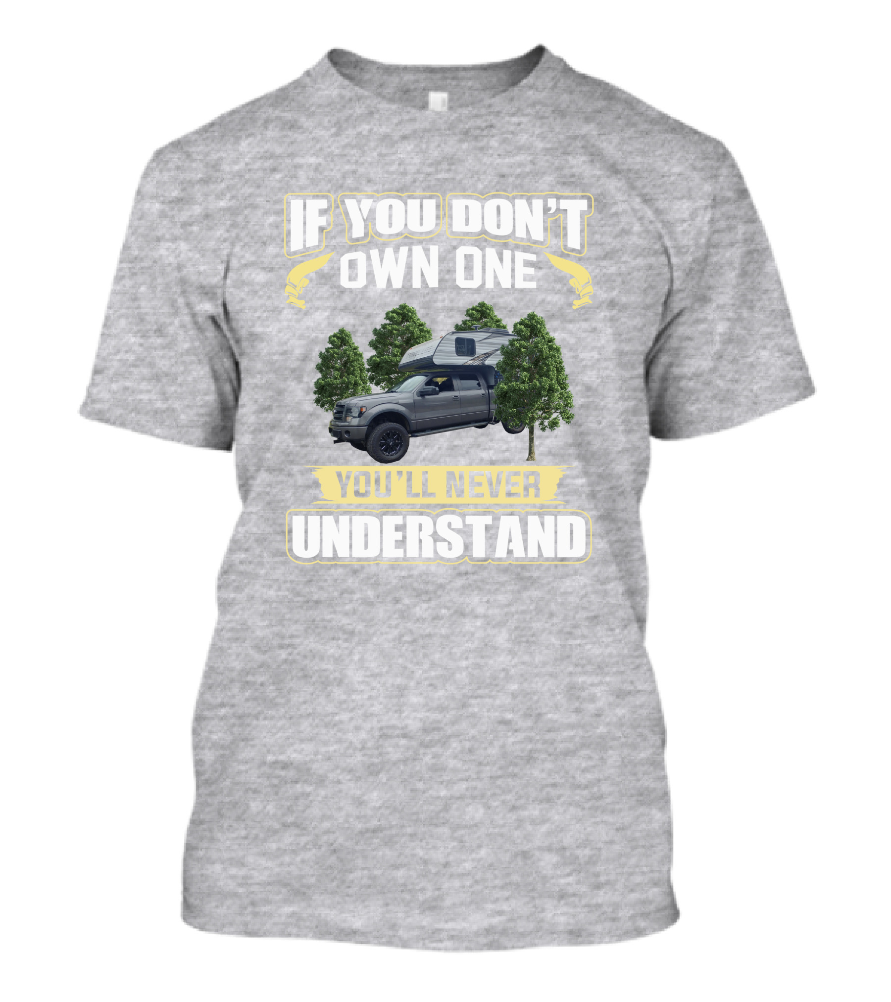 If You Don't Own One You'll Never Understand Travel Lite Truck Camper T-Shirt