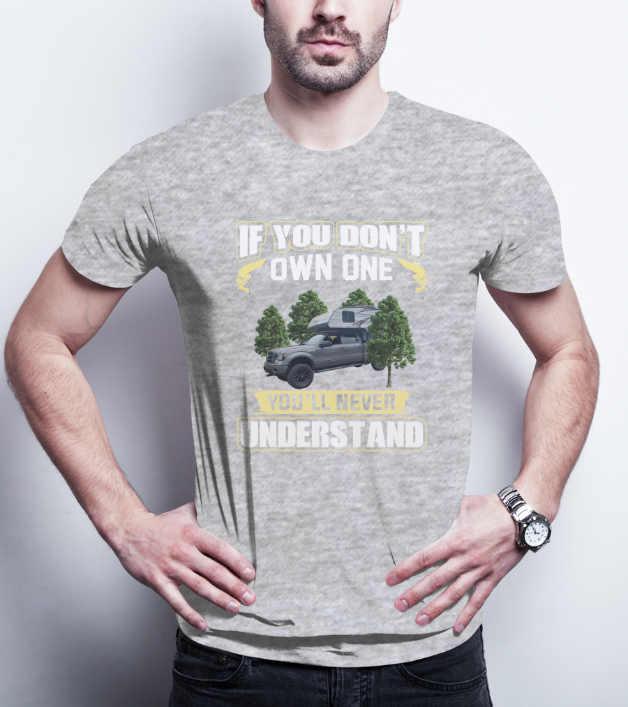 If You Don't Own One You'll Never Understand Travel Lite Truck Camper T-Shirt