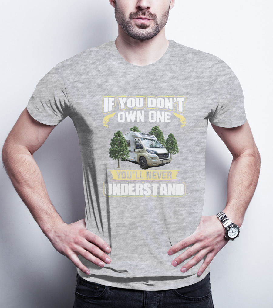 If You Don't Own One You'll Never Understand Camper Van T-Shirt