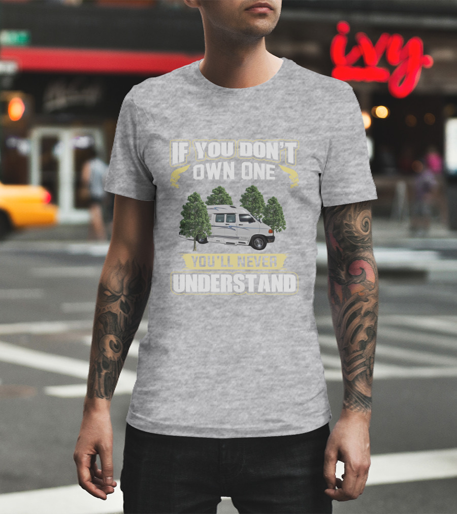 If You Don't Own One You'll Never Understand Leisure Travel Van Freedom T-Shirt