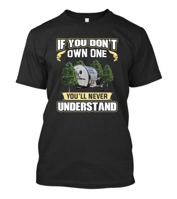 If You Don't Own One You'll Never Understand T@B 320 Camper T-Shirt