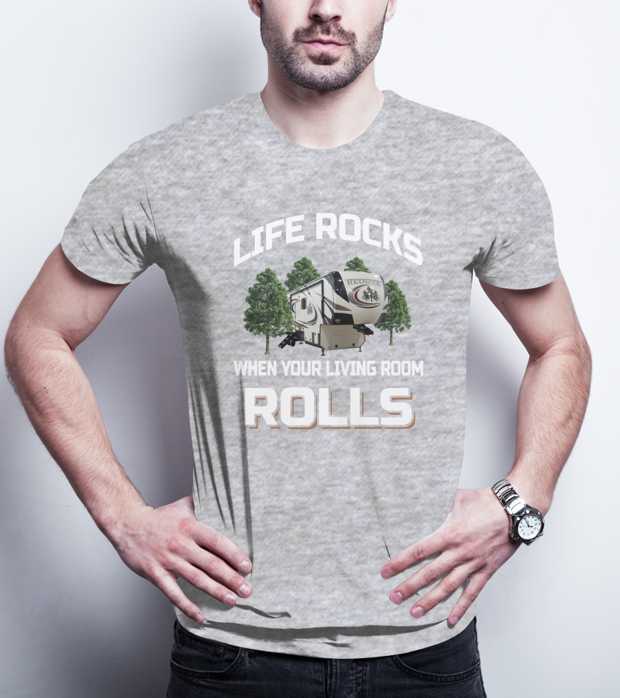 LIFE ROCKS WHEN YOUR LIVING ROOM ROLLS REDWOOD 3901 T-Shirt