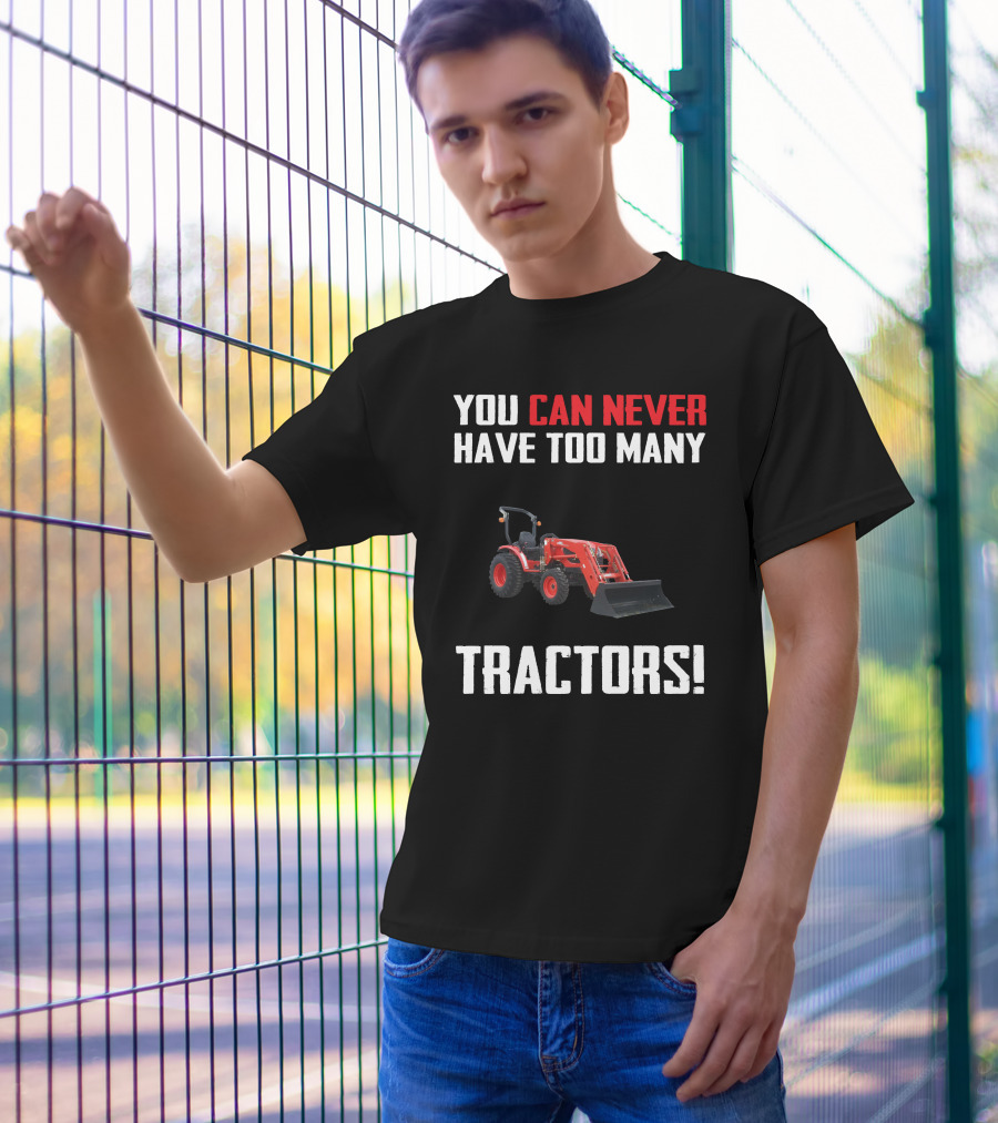 You Can Never Have Too Many Tractors Kioti CK3510 T-Shirt