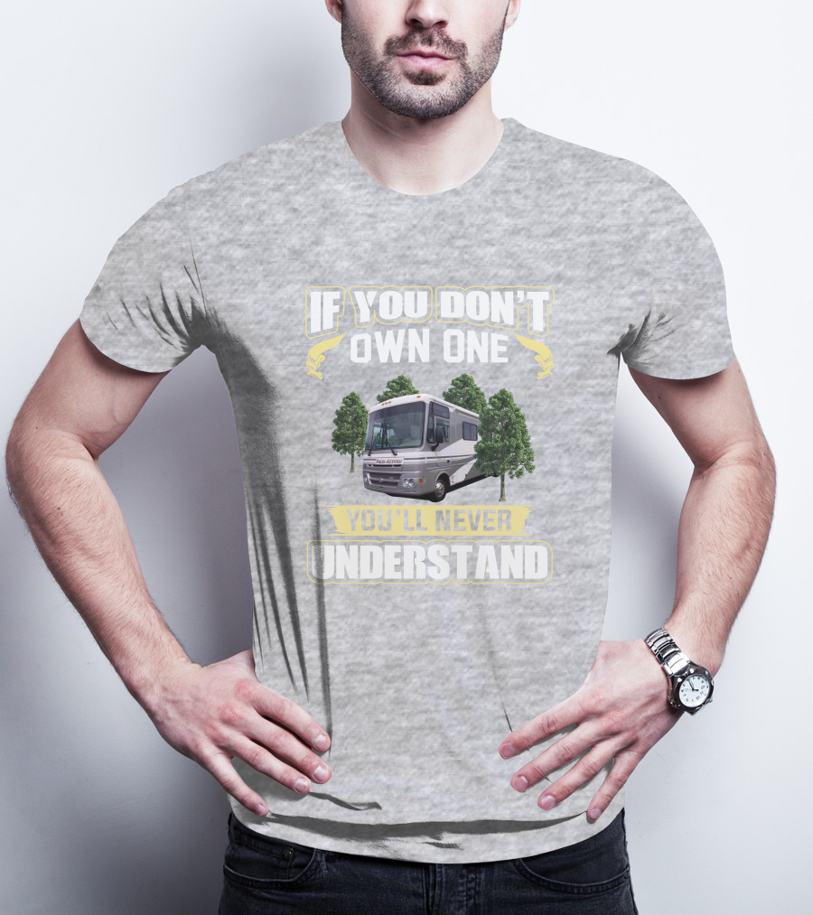 If You Don't Own One You'll Never Understand Pace Arrow RV T-Shirt