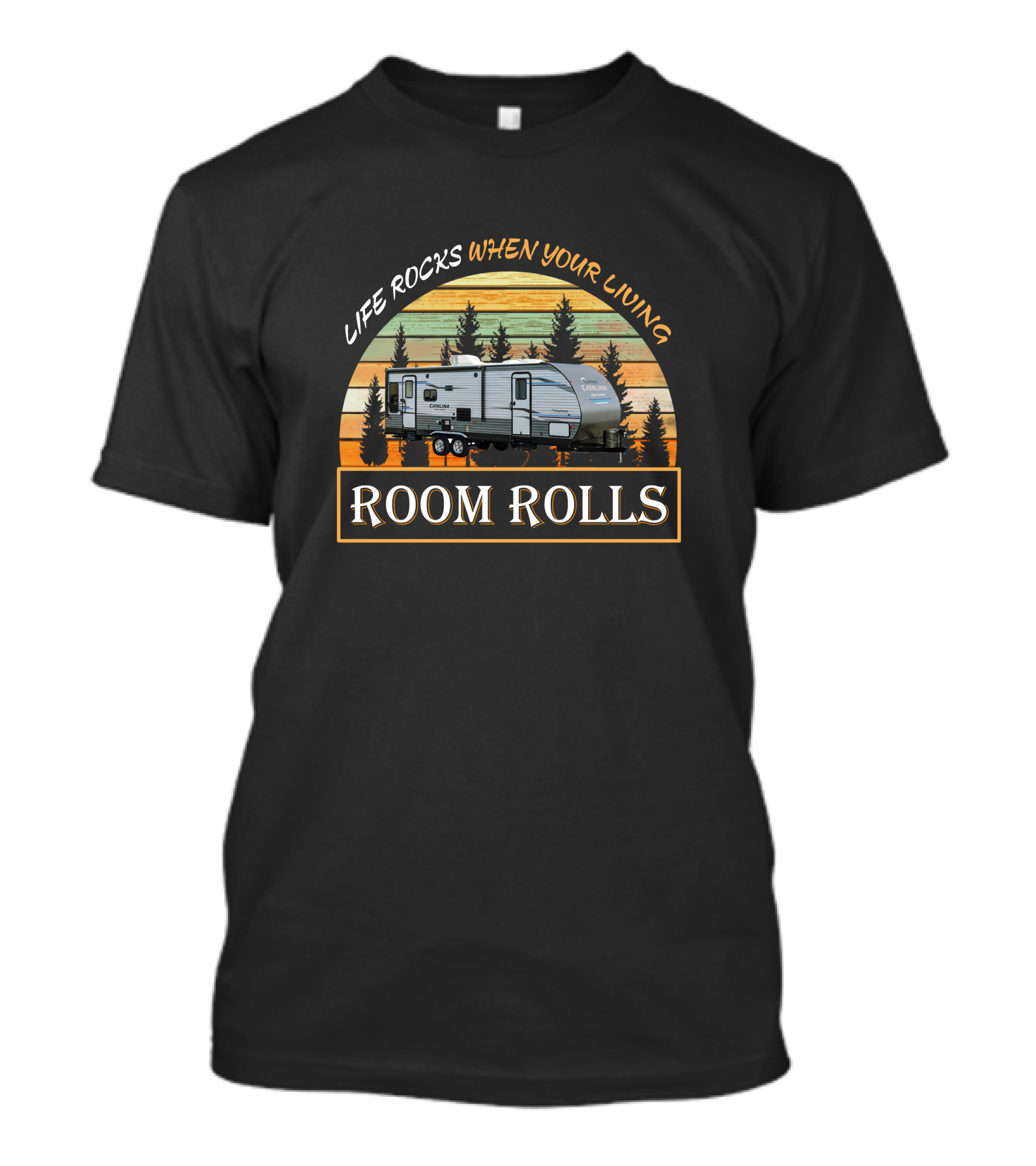 Life Rocks When You're Living Coachmen Catalina Legacy Edition 273BHSCK Room Rolls T-Shirt
