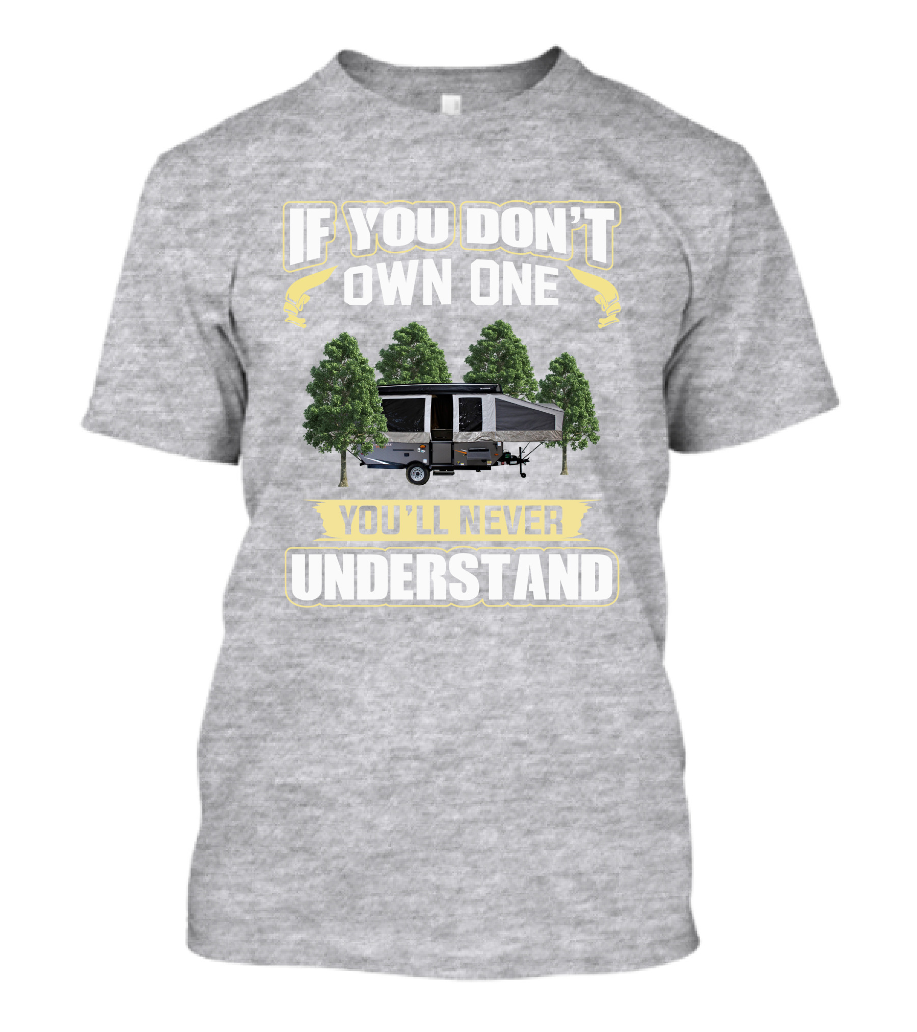 If You Don't Own One You'll Never Understand Popup Camper With Trees T-Shirt