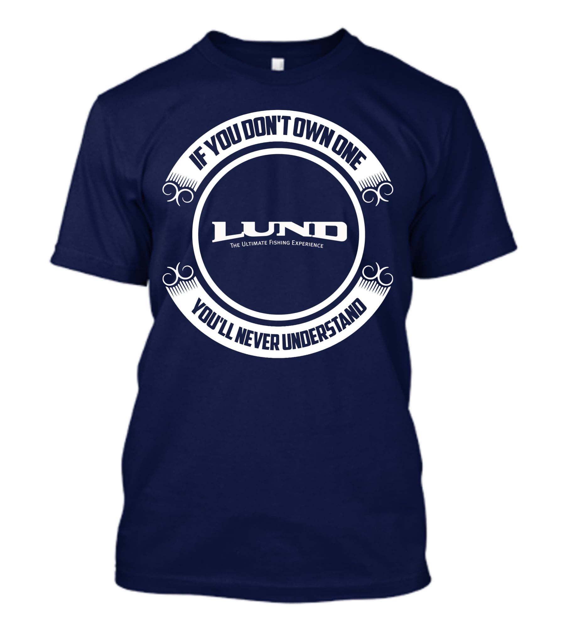 If You Don't Own One You'll Never Understand Lund The Ultimate Fishing Experience T-Shirt